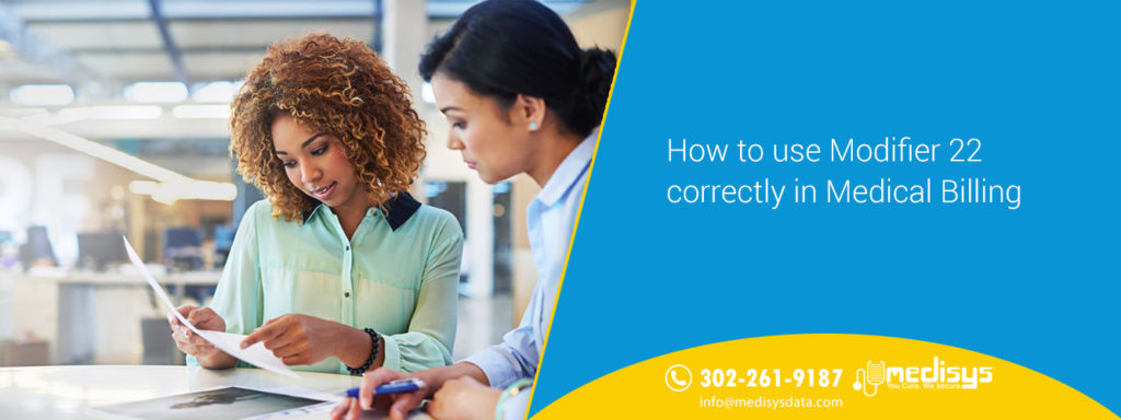 How to Use Modifier 22 Correctly In Medical Billing? How to Use Modifier 22 Correctly In Medical Billing?