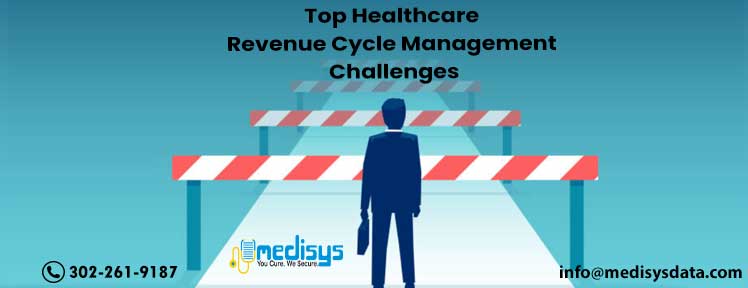 Top Healthcare Revenue Cycle Management Challenges Top Healthcare Revenue Cycle Management Challenges